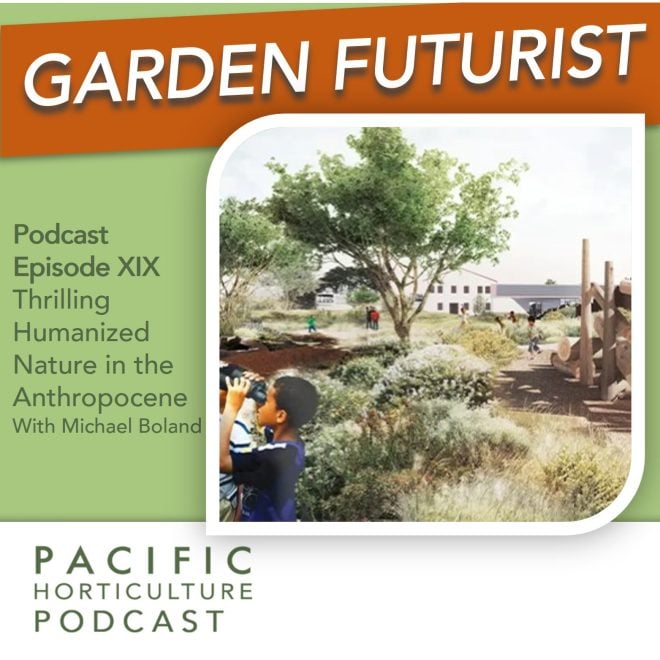 Pacific Horticulture | Thrilling Humanized Nature in the Anthropocene ...